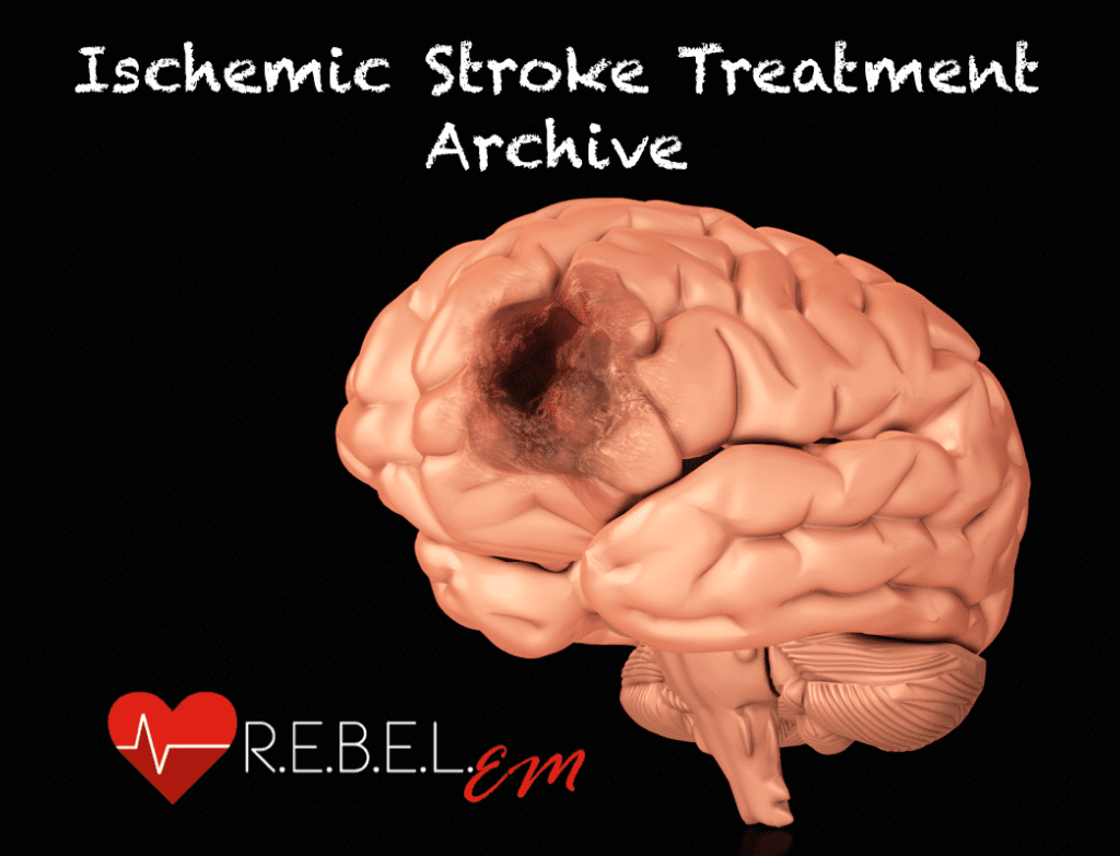 Ischemic Stroke Treatment Archive R E B E L EM Emergency Medicine Blog Ischemic Stroke Treatment Archive R E B E L EM Emergency Medicine Blog