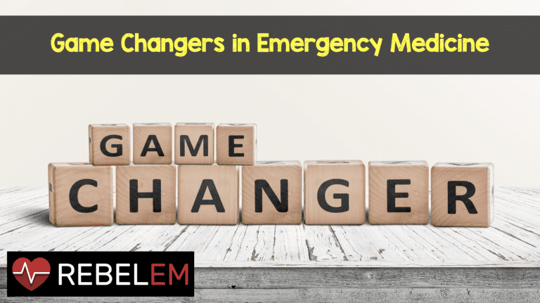Game Changers in Emergency Medicine - REBEL EM - Emergency Medicine Blog