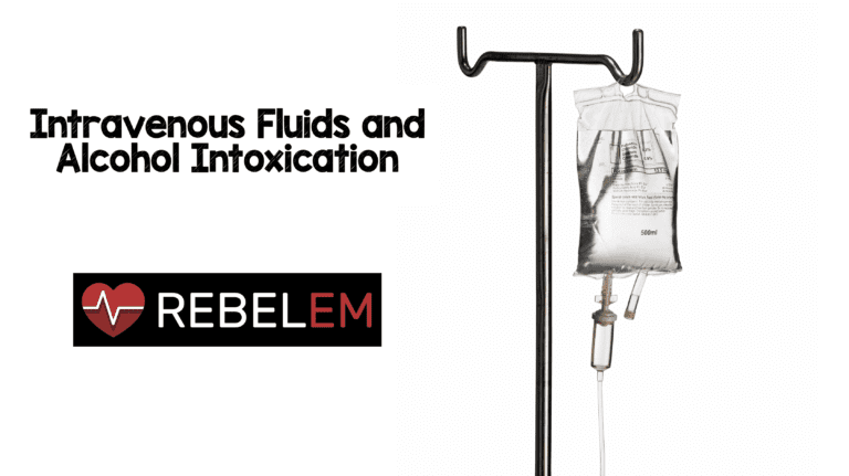 Intravenous Fluids and Alcohol Intoxication - REBEL EM - Emergency ...