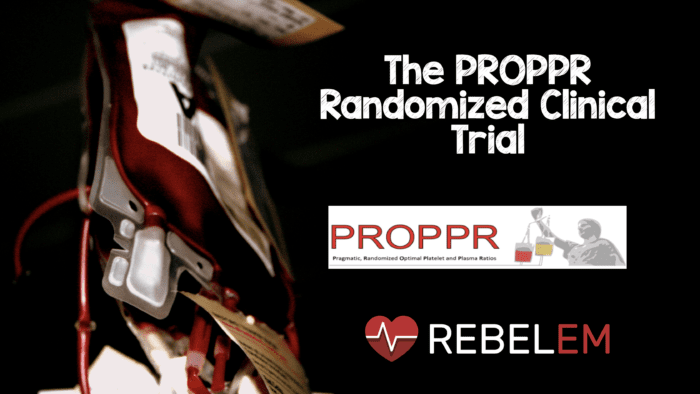 The PROPPR Randomized Clinical Trial - REBEL EM - Emergency Medicine Blog