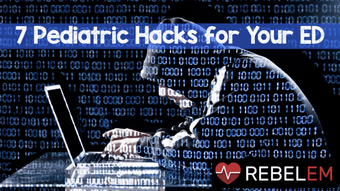 7 Pediatric Hacks for Your ED - REBEL EM - Emergency Medicine Blog