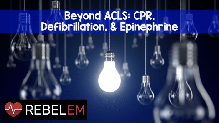 Beyond ACLS: CPR, Defibrillation, and Epinephrine - REBEL EM ...