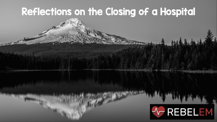 Reflections on the Closing of a Hospital - REBEL EM - Emergency ...