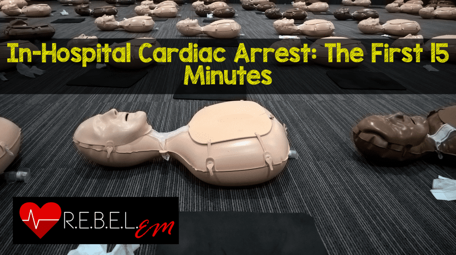In-Hospital Cardiac Arrest: The First 15 Minutes - REBEL EM - Emergency ...