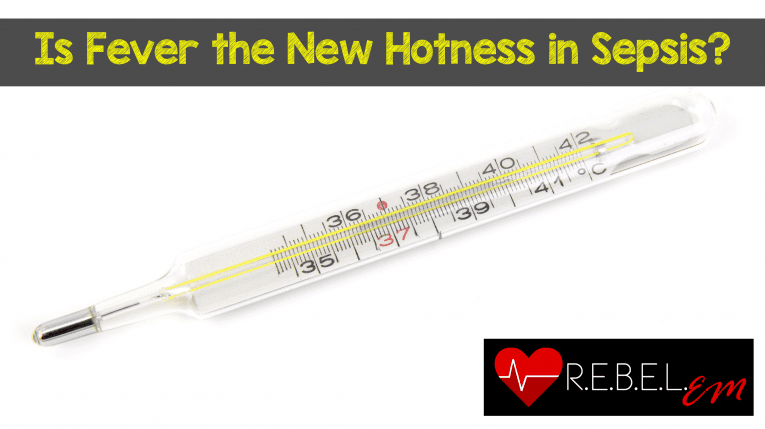 Is Fever the New Hotness in Sepsis? - REBEL EM - Emergency Medicine Blog
