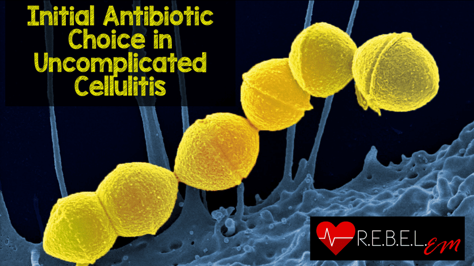 Initial Antibiotic Choice in Uncomplicated Cellulitis - REBEL EM ...