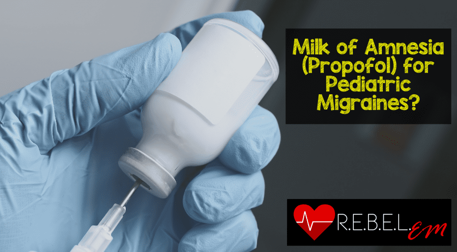 Milk of Amnesia (Propofol) for Pediatric Migraines? - REBEL EM ...