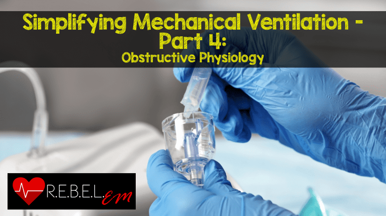 Simplifying Mechanical Ventilation - Part 4: Obstructive Physiology ...