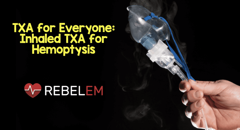 TXA for Everyone: Inhaled TXA for Hemoptysis - REBEL EM - Emergency ...