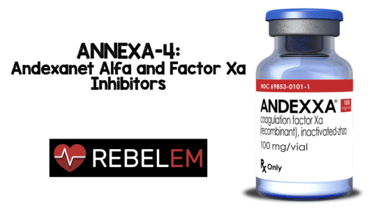 ANNEXA-4 - Andexanet Alfa and Factor Xa Inhibitors - REBEL EM ...