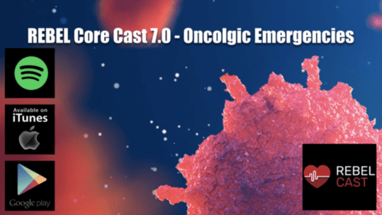 REBEL Core Cast 7.0 - Oncologic Emergencies - REBEL EM - Emergency ...