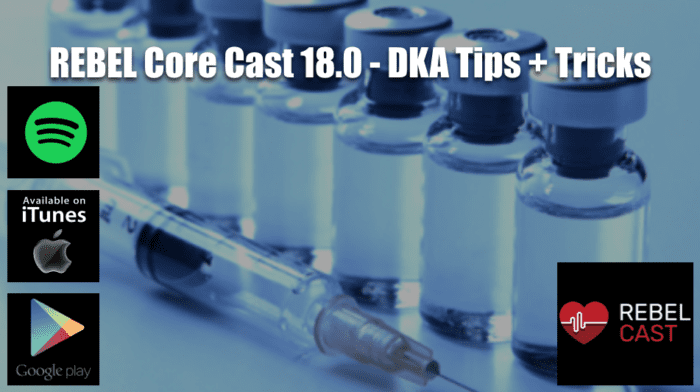 REBEL Core Cast 18.0 - DKA Tips and Tricks - REBEL EM - Emergency ...