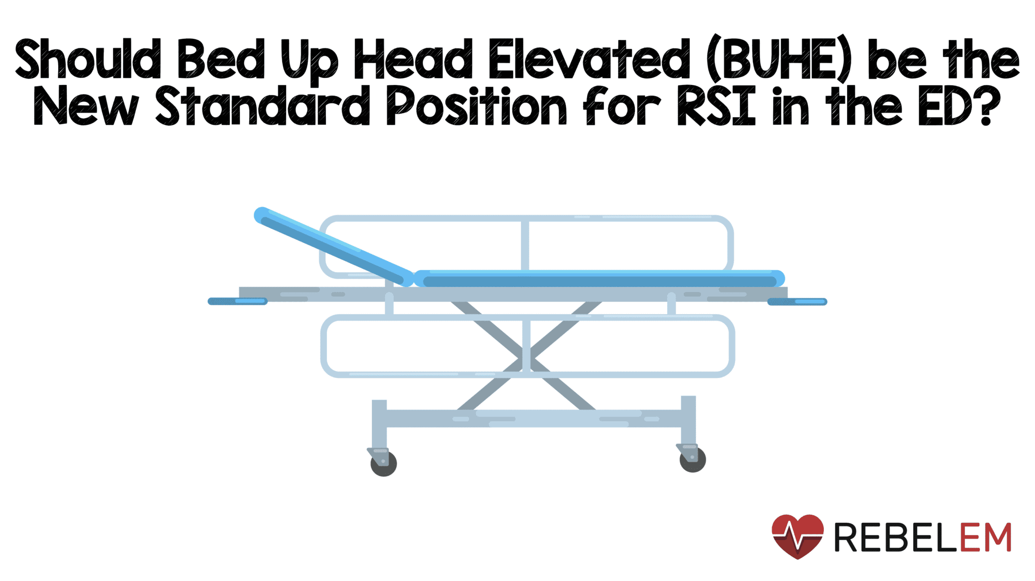 Bed Up Head Elevated - REBEL EM - Emergency Medicine Blog