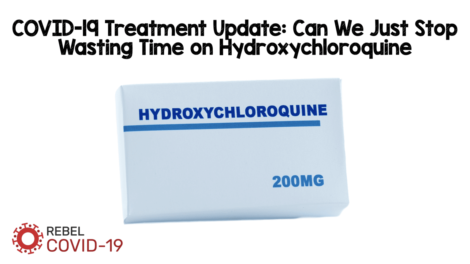 COVID-19 Treatment Update: Can We Just Stop Wasting Time on ...