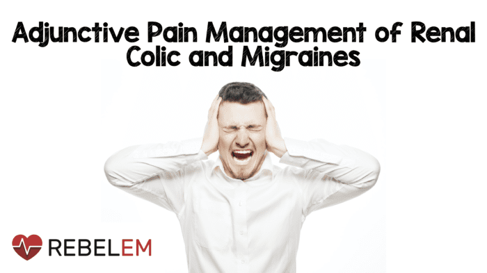 Adjunctive Pain Management of Renal Colic and Migraines - REBEL EM ...