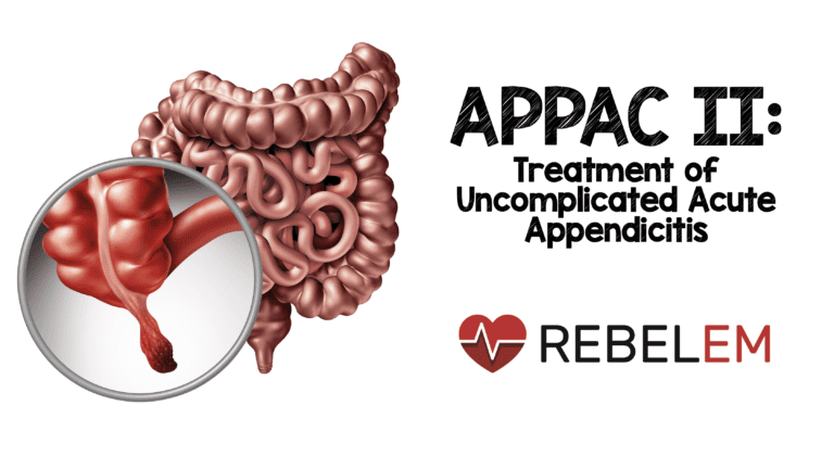 APPAC II: Treatment of Uncomplicated Acute Appendicitis - REBEL EM ...