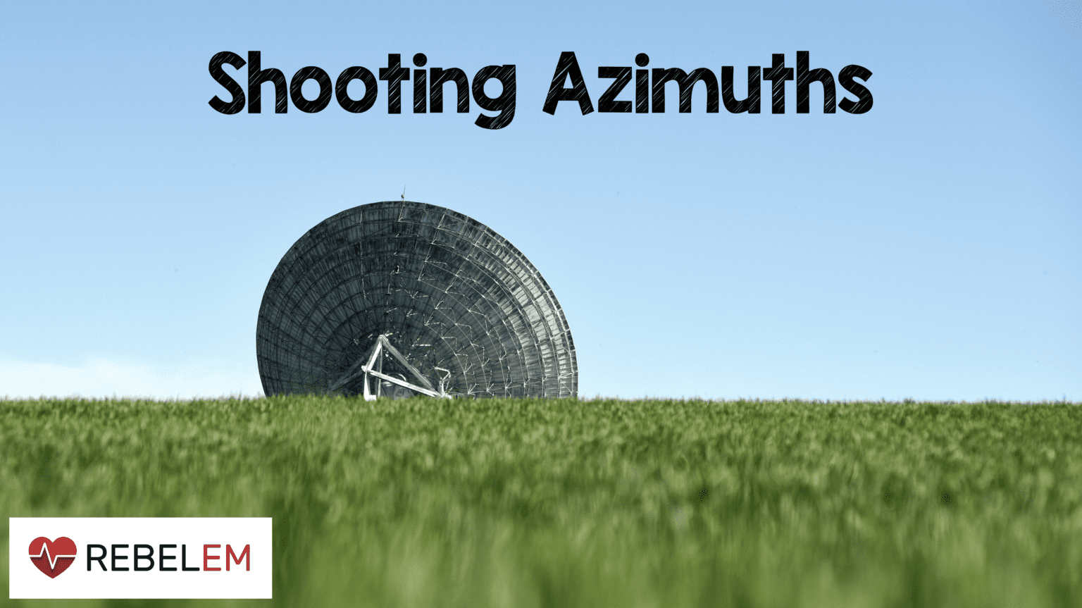 SHOOTING AZIMUTHS - REBEL EM - Emergency Medicine Blog