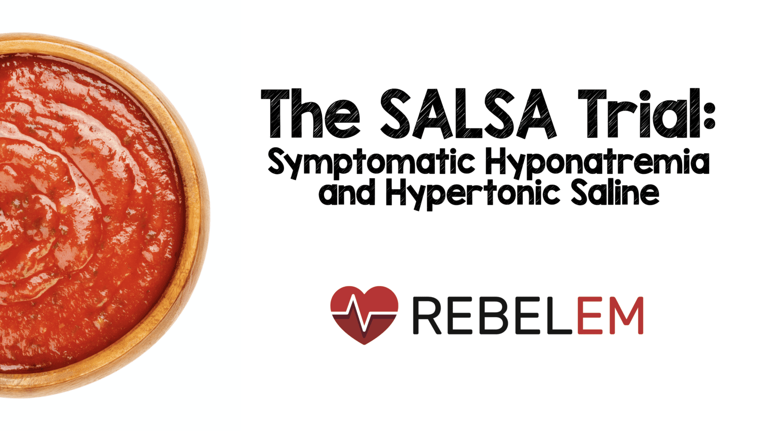 The SALSA Trial: Symptomatic Hyponatremia and Hypertonic Saline - REBEL ...