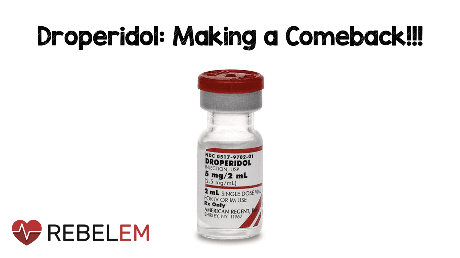 Droperidol: Making a Comeback!!! - REBEL EM - Emergency Medicine Blog