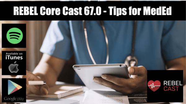 REBEL Core Cast 67.0 - Tips for Medical Education - REBEL EM ...