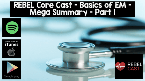 Basics of EM - Mega Summary Part 1 - REBEL EM - Emergency Medicine Blog