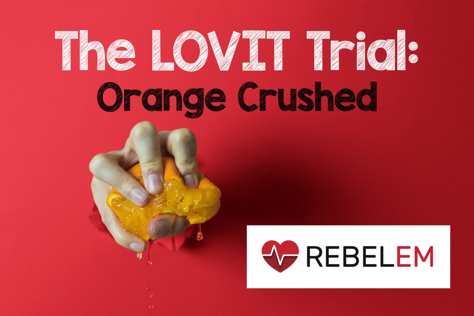 The Lovit Trial Orange Crushed Rebel Em Emergency Medicine Blog