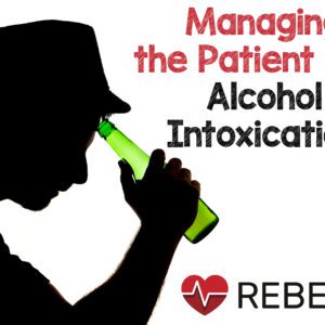 Managing the Patient with Alcohol Intoxication