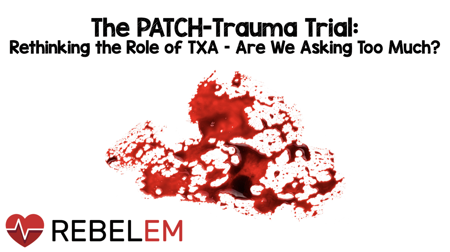 Rethinking the Role of TXA: Are We Asking Too Much? - REBEL EM ...