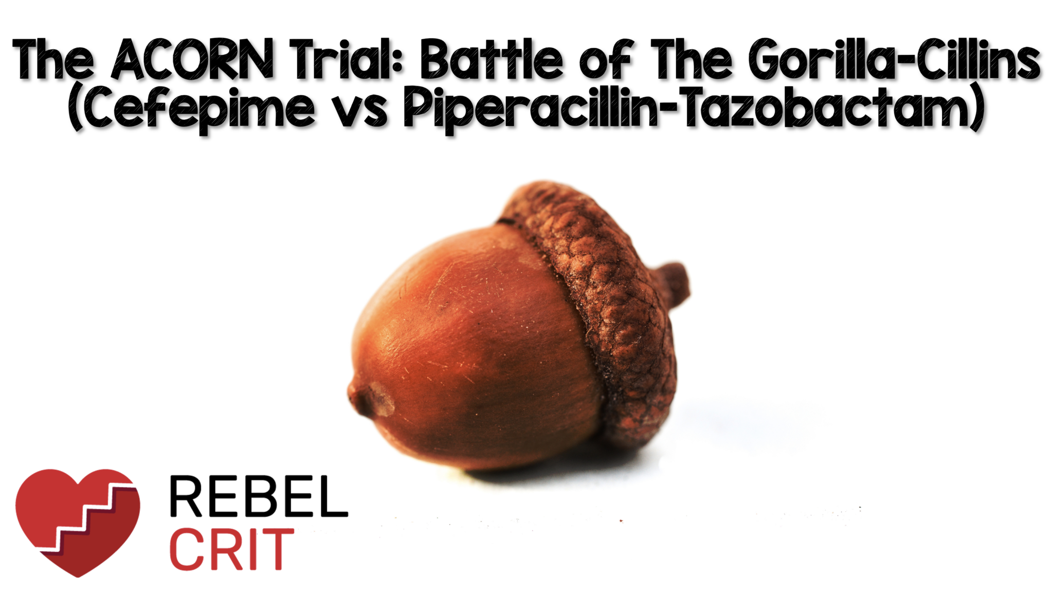 The ACORN Trial: Battle of the Gorilla-Cillins (Cefepime vs ...