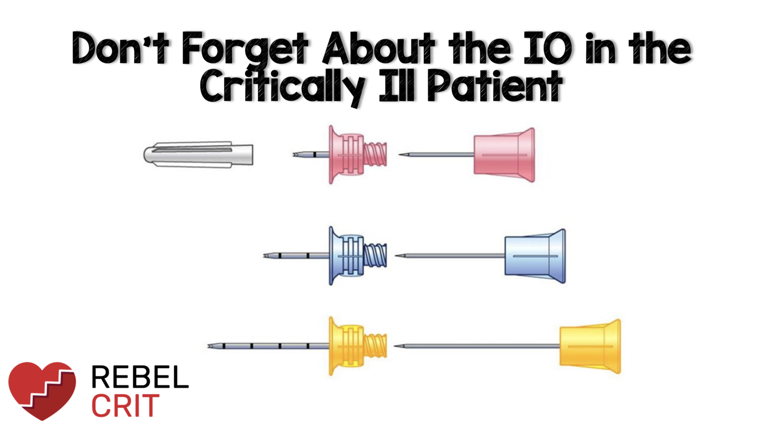 Don’t Forget About the IO in the Critically Ill Patient - REBEL EM ...