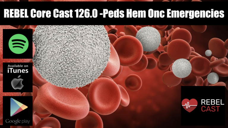 REBEL Core Cast 126.0 - Peds Hem Onc Emergencies - REBEL EM - Emergency ...