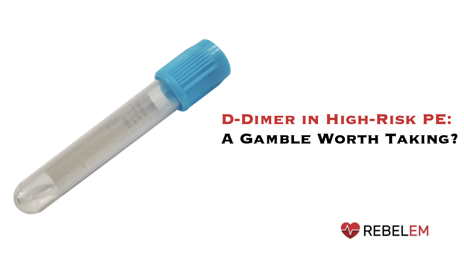 D-Dimer in High-Risk PE: A Gamble Worth Taking? - REBEL EM - Emergency ...