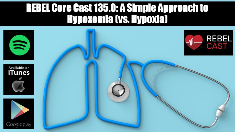 REBEL Core Cast 135.0: A Simple Approach to Hypoxemia (vs. Hypoxia ...