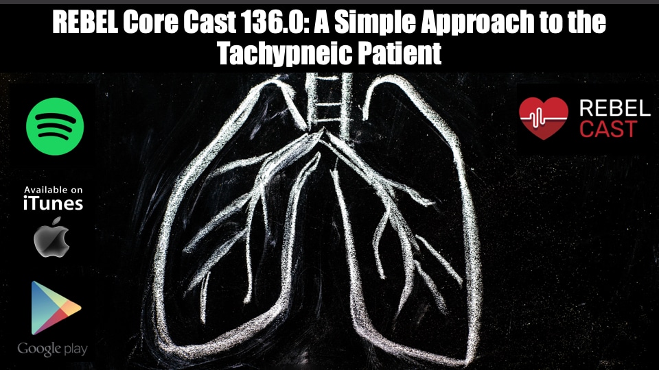 REBEL Core Cast 136.0: A Simple Approach to the Tachypneic Patient ...