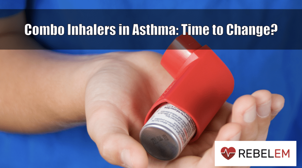 Combination Inhalers in Asthma: Time to Switch? - REBEL EM - Emergency ...