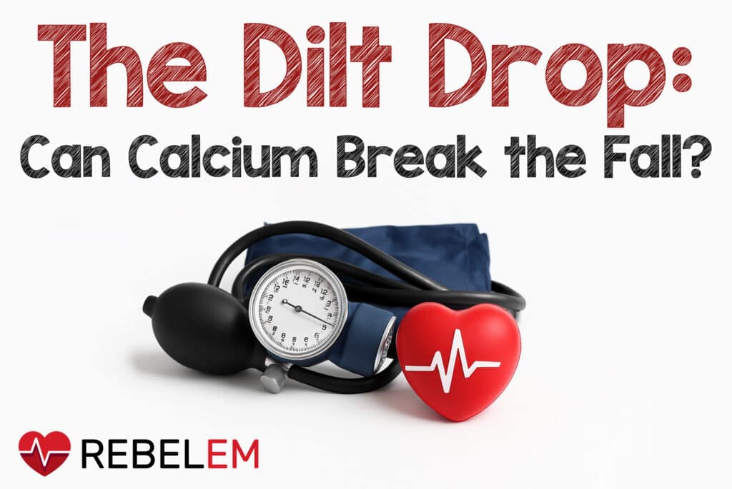 The Dilt Drop: Can Calcium Break the Fall? - REBEL EM - Emergency ...